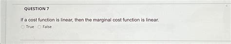solved question 7if a cost function is linear then the