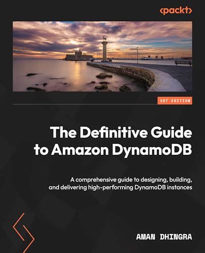 Amazon Dynamodb The Definitive Guide Explore Enterprise Ready Serverless Nosql With