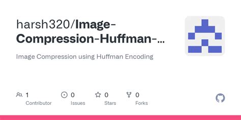 GitHub Harsh Image Compression Huffman Encoding Image Compression Using Huffman Encoding