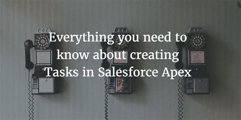 everything you need to know about creating tasks in salesforce apex