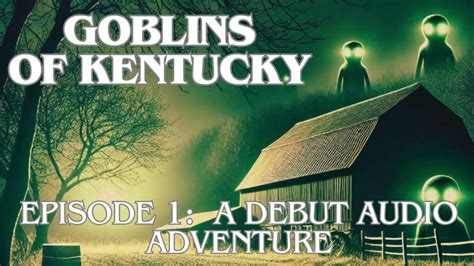 Goblins Of Kentucky A Debut Audio Adventure Youtube