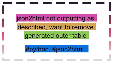 Json2html Not Outputting As Described Want To Remove Generated Outer Table Youtube