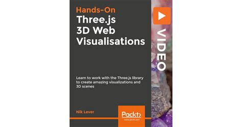 Hands On Three Js 3d Web Visualisations [video]