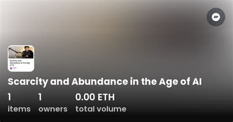 scarcity and abundance in the age of ai collection opensea