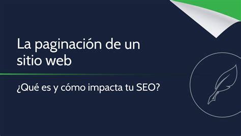 ¿qué Es La Paginación De Un Sitio Web Y Qué Impacto Tiene En El Seo