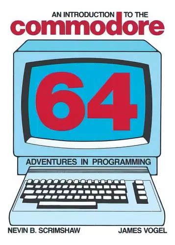An Introduction To The Commodore 64 Adventures In Programming De Scrimshaw N B Vol 1