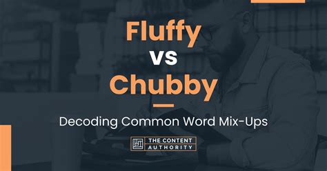 Fluffy Vs Chubby Decoding Common Word Mix Ups