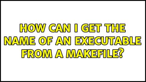 how can i get the name of an executable from a makefile youtube