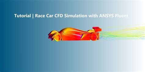 Fluent Tutorial Race Car Cfd Simulation With Ansys Fluent Cfd Simulations Fetchcfd