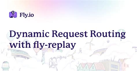 Dynamic Request Routing With Fly Replay · Fly Docs