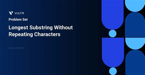 3 Longest Substring Without Repeating Characters Solutions And Explanation Vultr Docs