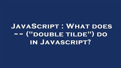 Javascript What Does ~~ Double Tilde Do In Javascript Youtube