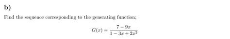 Solved B Find The Sequence Corresponding To The Generating