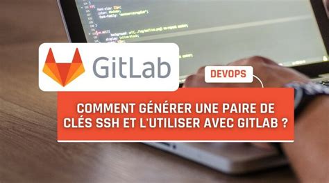 GitLab comment générer et utiliser une paire de clés SSH