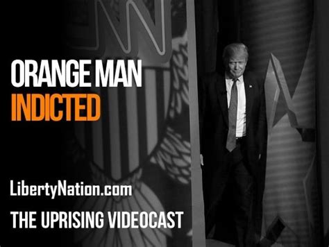 Orange Man Indicted Liberty Nation News