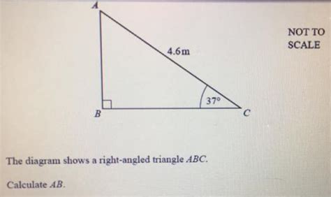 NOT TO SCALE The Diagram Shows A Right Angled Triangle ABC Calculate AB