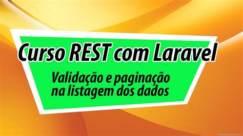 Curso Avançando No Rest Com Laravel Paginação E Validação Aula 1