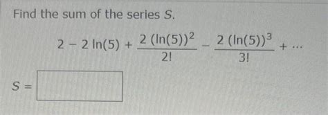 Solved Find The Sum Of The Series S Chegg Com