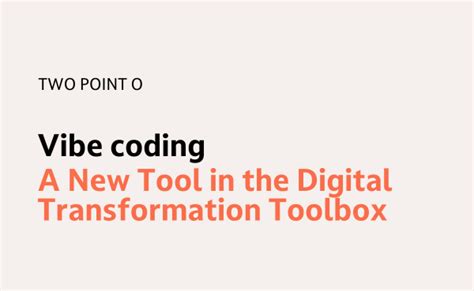 Vibe Coding A New Tool In The Digital Transformation Toolbox