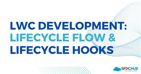 complete guide for lifecycle flow and lifecycle hooks in lightning web