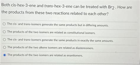 Solved Both Cis Hex 3 Ene And Trans Hex 3 Ene Can Be Treated