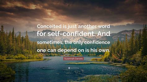 Suzannah Daniels Quote Conceited Is Just Another Word For Self
