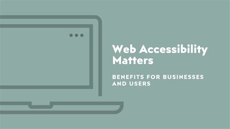 why web accessibility matters the benefits for businesses and users