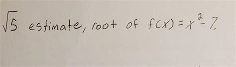 Solved √5 Estimate Root Of Fx X ² 2