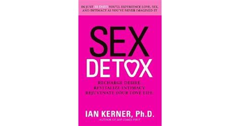 Sex Detox Recharge Desire Revitalize Intimacy Rejuvenate Your Love Life By Ian Kerner