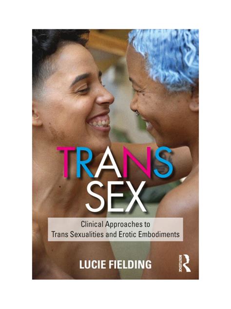Trans Sex Clinical Approaches To Trans Sexualities Come As You Are