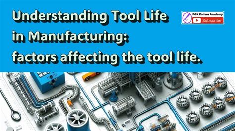 Understanding Tool Life In Manufacturing Factors Affecting The Tool Life Youtube