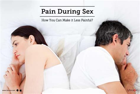 Pain During Sex How You Can Make It Less Painful By Dr Sayeed Khan Lybrate
