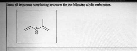 SOLVED Draw All Important Contributing Structures For The Following Allyl Carbocation