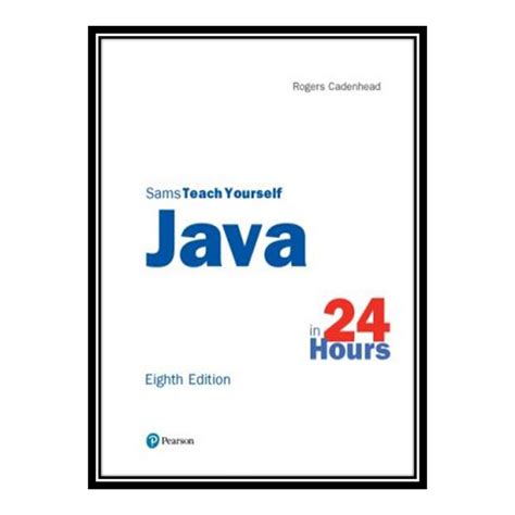 قیمت و خرید کتاب Sams Teach Yourself Java In 24 Hours 8th Ed اثر Rogers Cadenhead انتشارات