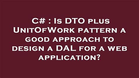 C Is Dto Plus Unitofwork Pattern A Good Approach To Design A Dal For A Web Application Youtube