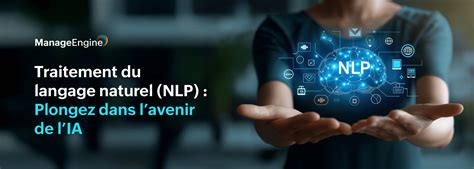 Nlp Comprendre Le Traitement Du Langage Naturel Et Son Impact Sur Lia Manageengine Blog
