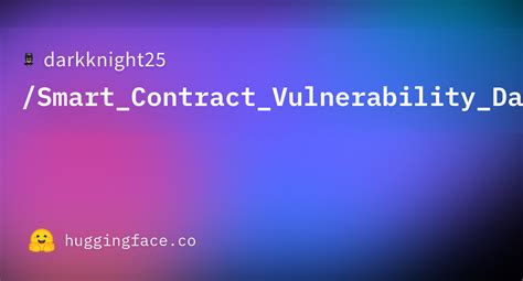 Darkknight25smartcontractvulnerabilitydataset · Datasets At Hugging Face