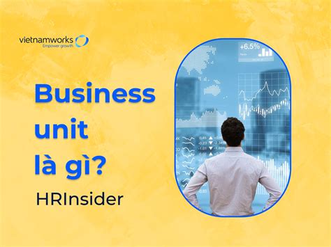 Đặc điểm Lợi ích Và Cơ Chế Hoạt động Của Business Unit Là Gì