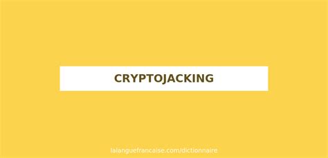 Définition De Cryptojacking Dictionnaire Français Définition De Cryptojacking Dictionnaire Français