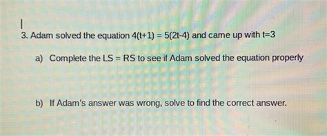 Solved 3 Adam Solved The Equation 4 T 1 5 2t 4 And Came Up With T 3