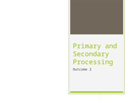 pptx primary and secondary processing outcome 2 processing food food
