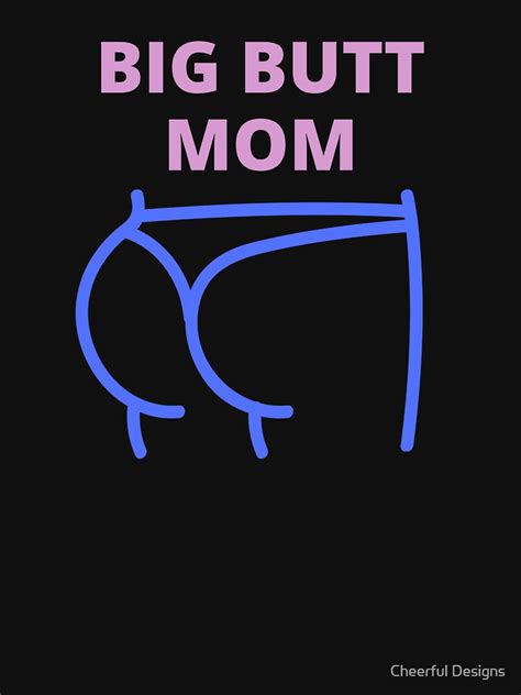 Big Butt Mom Big Ass Mom Yes Im A Big Butt Mom Essential T Shirt