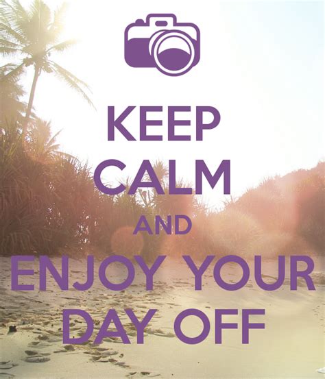 Keep Calm And Enjoy Your Day Off Poster