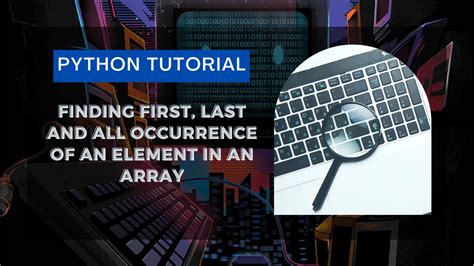 Finding An Object In A Python Array Find The First Last And All Occurences Of Objects In An