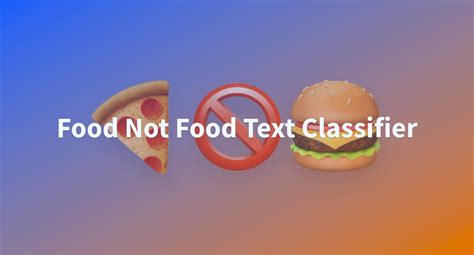 Food Not Food Text Classifier A Hugging Face Space By Adamnlp