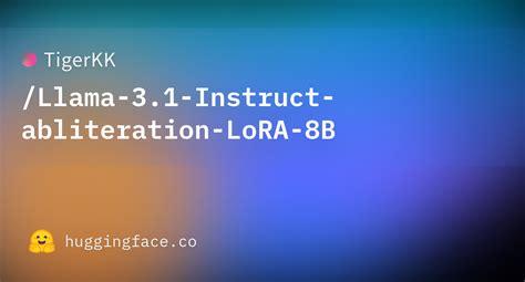 TigerKK Llama Instruct Abliteration LoRA B Hugging Face