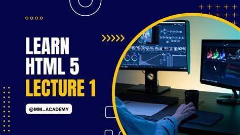 learn html 5 for beginners full course lecture 1 mm academy html