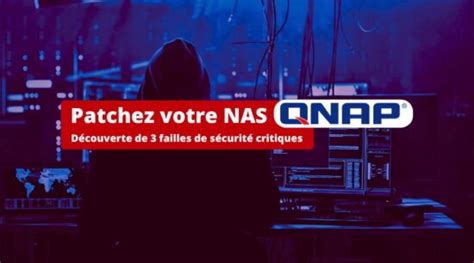 Patchez Votre Qnap Pour Vous Prot Ger De Ces Failles Critiques