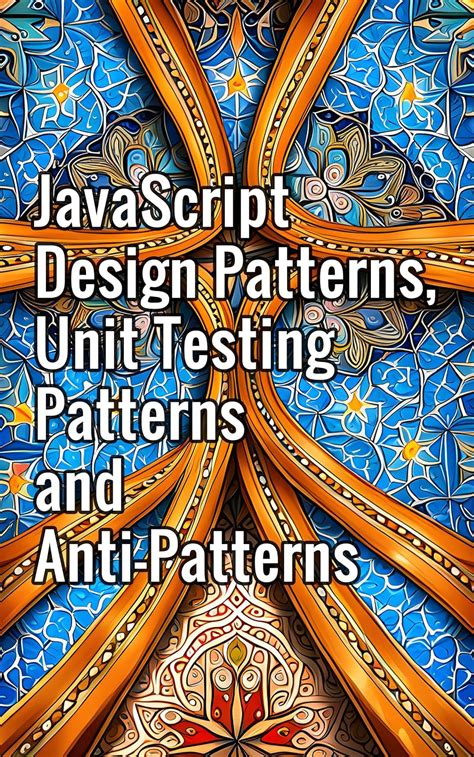 Javascript Design Patterns Unit Testing Patterns And Anti Patterns