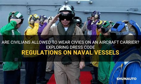 Are Civilians Allowed To Wear Civies On An Aircraft Carrier Exploring Dress Code Regulations On